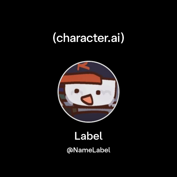 Label (@NameLabel) | character.ai | AI Chat, Reimagined–Your Words ...