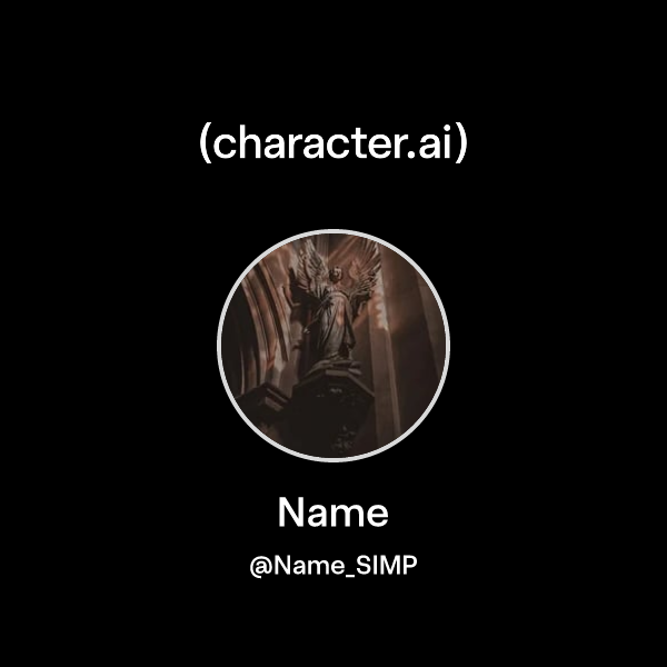 Name (@Name_SIMP) | character.ai | AI Chat, Reimagined–Your Words. Your ...