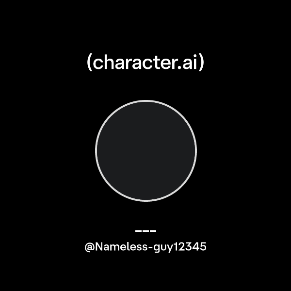 Nameless-guy12345) | character.ai | AI Chat, Reimagined–Your Words ...
