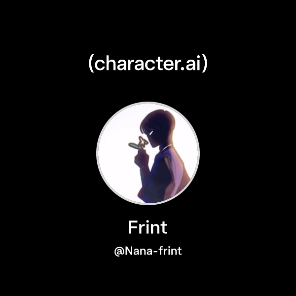 Frint (@Nana-frint) | character.ai | Personalized AI for every moment ...
