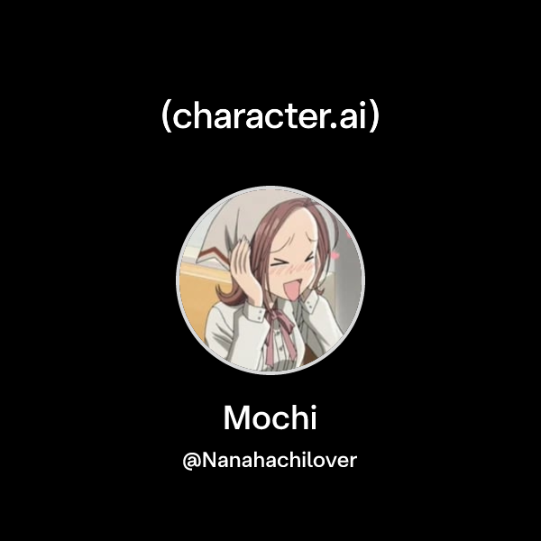 Mochi (@Nanahachilover) | character.ai | AI Chat, Reimagined–Your Words ...