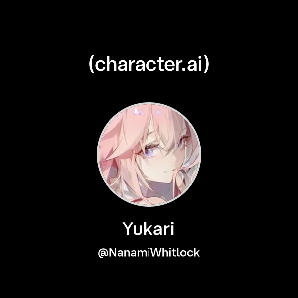 Yukari (@NanamiWhitlock) | character.ai | Personalized AI for every ...