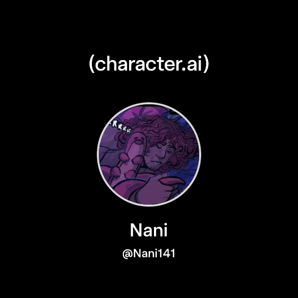 Nani (@Nani141) | character.ai | AI Chat, Reimagined–Your Words. Your ...
