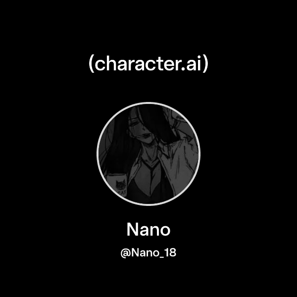 Nano (@Nano_18) | character.ai | AI Chat, Reimagined–Your Words. Your ...