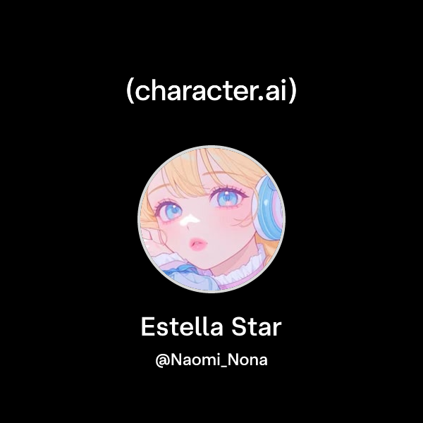 Estella Star (@Naomi_Nona) | character.ai | AI Chat, Reimagined–Your ...