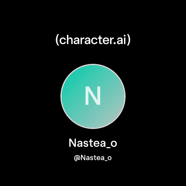 Nastea_o (@Nastea_o) | character.ai | Personalized AI for every moment of your day