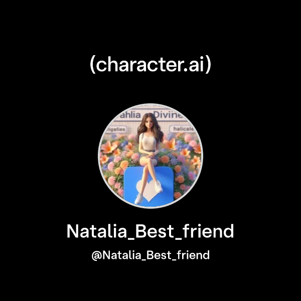 Natalia_Best_friend (@Natalia_Best_friend) | character.ai | Personalized AI for every moment of ...