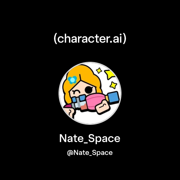 Nate_Space (@Nate_Space) | character.ai | AI Chat, Reimagined–Your Words. Your World.