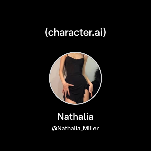 Nathalia (@Nathalia_Miller) | character.ai | Personalized AI for every ...
