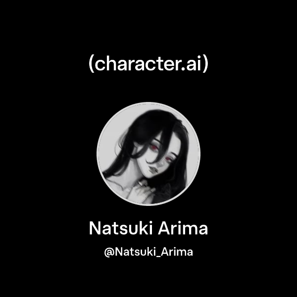 Natsuki Arima (@Natsuki_Arima) | character.ai | AI Chat, Reimagined–Your Words. Your World.