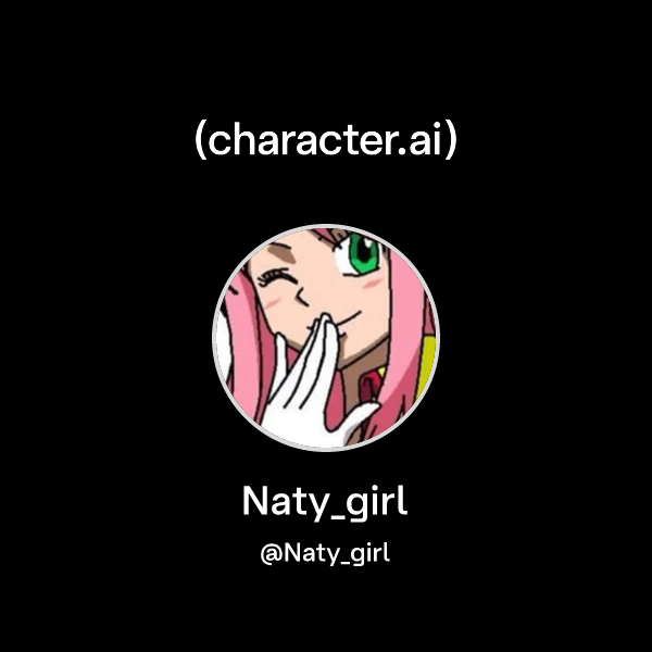 Naty_girl (@Naty_girl) | character.ai | AI Chat, Reimagined–Your Words ...