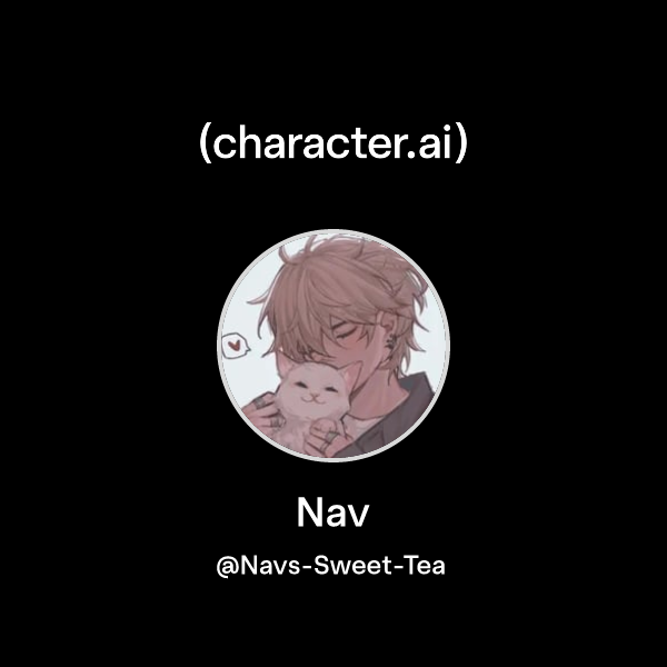 Nav (@Navs-Sweet-Tea) | character.ai | AI Chat, Reimagined–Your Words ...