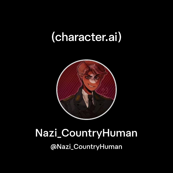 Nazi_CountryHuman (@Nazi_CountryHuman) | character.ai | Personalized AI ...