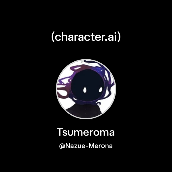 Tsumeroma (@Nazue-Merona) | character.ai | AI Chat, Reimagined–Your ...