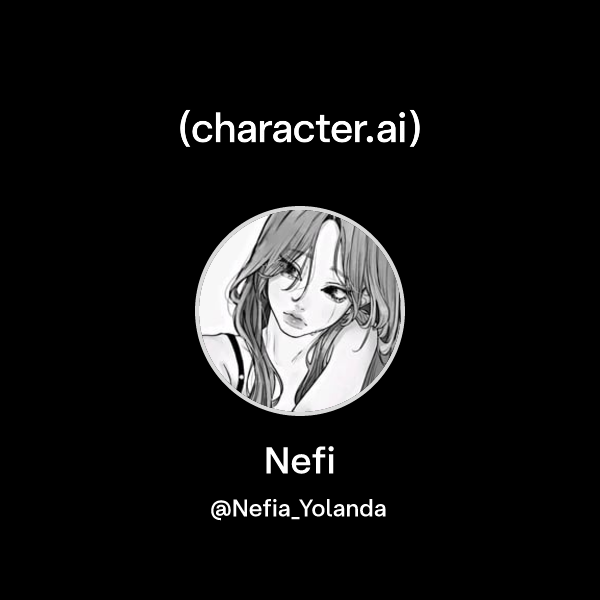 Nefi (@Nefia_Yolanda) | character.ai | Personalized AI for every moment ...