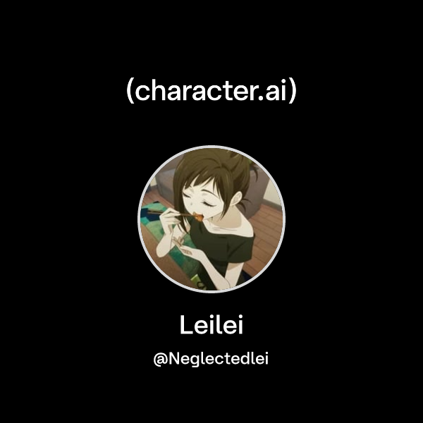 Leilei (@Neglectedlei) | character.ai | AI Chat, Reimagined–Your Words ...