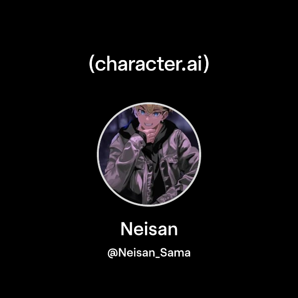 Neisan (@Neisan_Sama) | character.ai | AI Chat, Reimagined–Your Words ...