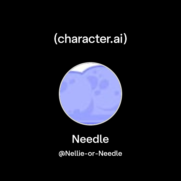 Needle (@Nellie-or-Needle) | character.ai | Personalized AI for every ...