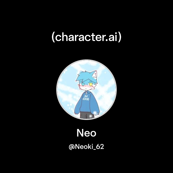 Neo (@Neoki_62) | character.ai | Personalized AI for every moment of ...