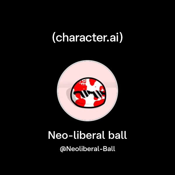 Neo-liberal ball (@Neoliberal-Ball) | character.ai | AI Chat ...