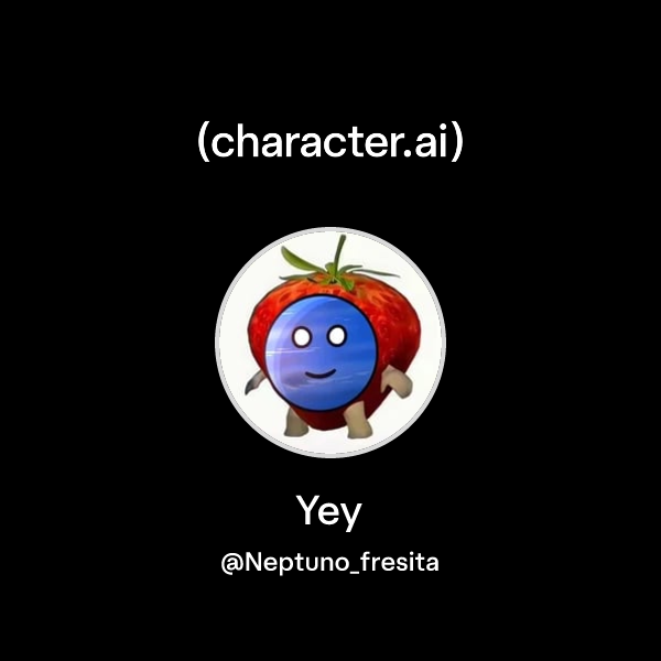 Yey (@Neptuno_fresita) | character.ai | AI Chat, Reimagined–Your Words ...