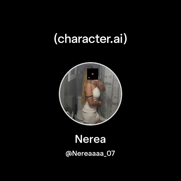 Nerea (@Nereaaaa_07) | character.ai | Personalized AI for every moment ...