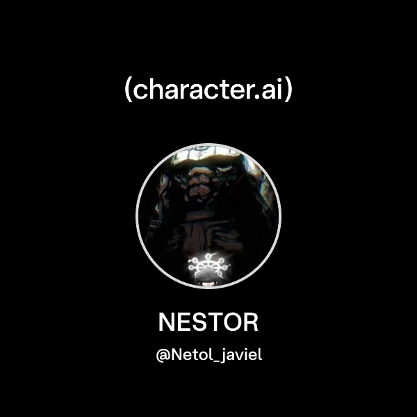 NESTOR (@Netol_javiel) | character.ai | AI Chat, Reimagined–Your Words ...