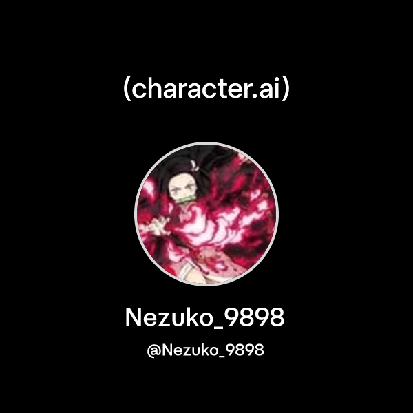Nezuko_9898 (@Nezuko_9898) | character.ai | Personalized AI for every moment of your day