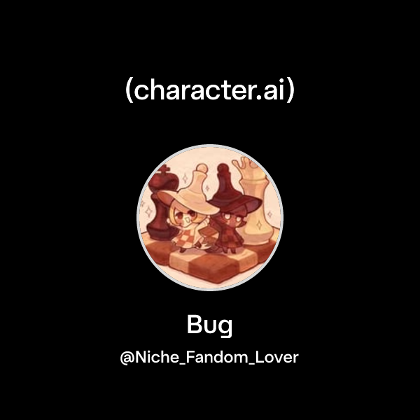 Bug (@Niche_Fandom_Lover) | character.ai | AI Chat, Reimagined–Your ...
