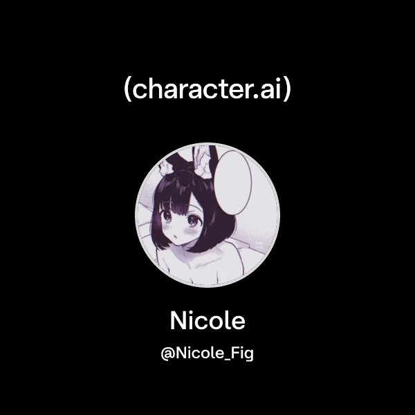 Nicole (@Nicole_Fig) | character.ai | Personalized AI for every moment ...