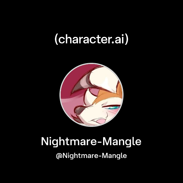 Nightmare-Mangle (@Nightmare-Mangle) | character.ai | AI Chat ...