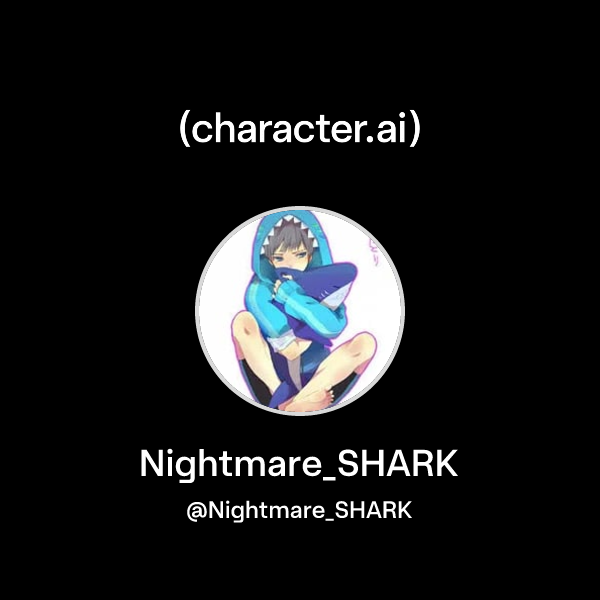 Nightmare_SHARK (@Nightmare_SHARK) | character.ai | AI Chat, Reimagined ...