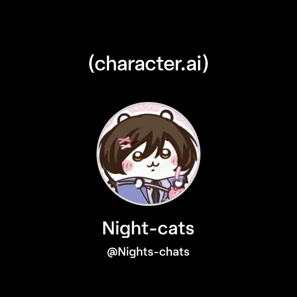 Night-cats (@Nights-chats) | character.ai | AI Chat, Reimagined–Your ...