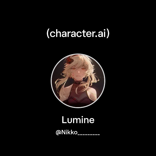 Lumine (@Nikko_________) | character.ai | Personalized AI for every ...