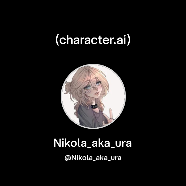 Nikola_aka_ura (@Nikola_aka_ura) | character.ai | Personalized AI for ...