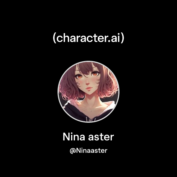 Nina aster (@Ninaaster) | character.ai | AI Chat, Reimagined–Your Words ...