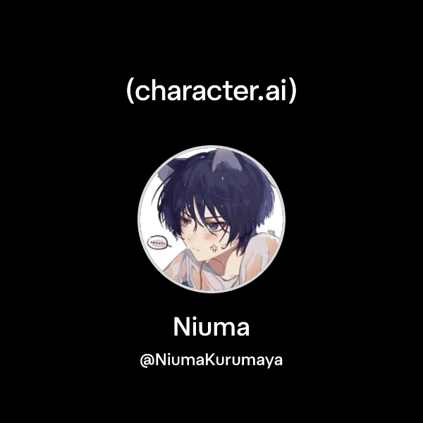 Niuma (@NiumaKurumaya) | character.ai | Personalized AI for every ...