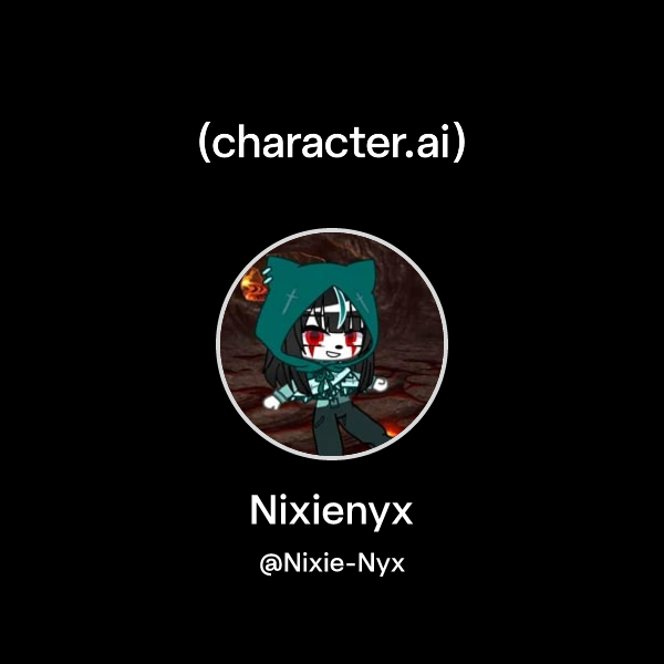 Nixienyx (@Nixie-Nyx) | character.ai | Personalized AI for every moment ...