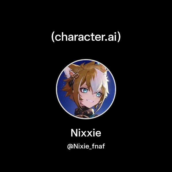 Nixxie (@Nixie_fnaf) | character.ai | AI Chat, Reimagined–Your Words ...