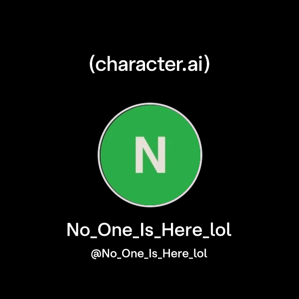 No_One_Is_Here_lol (@No_One_Is_Here_lol) | character.ai | AI Chat ...