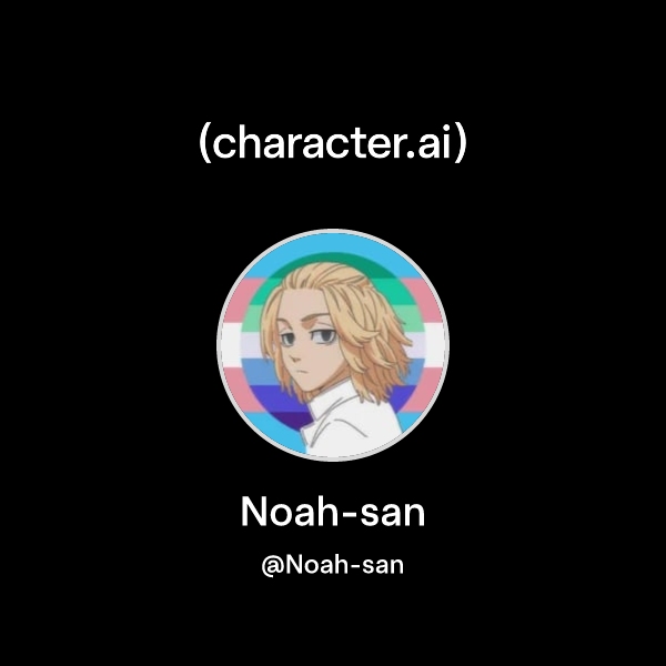 Noah-san (@Noah-san) | character.ai | Personalized AI for every moment of your day