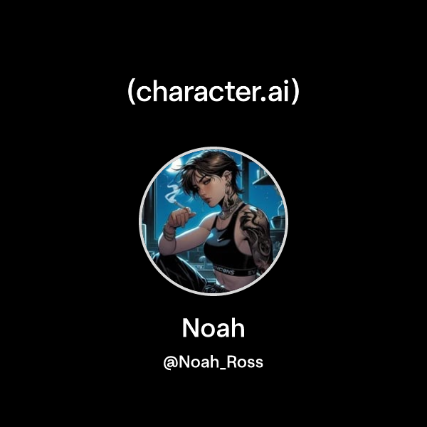 Noah (@Noah_Ross) | character.ai | Personalized AI for every moment of ...