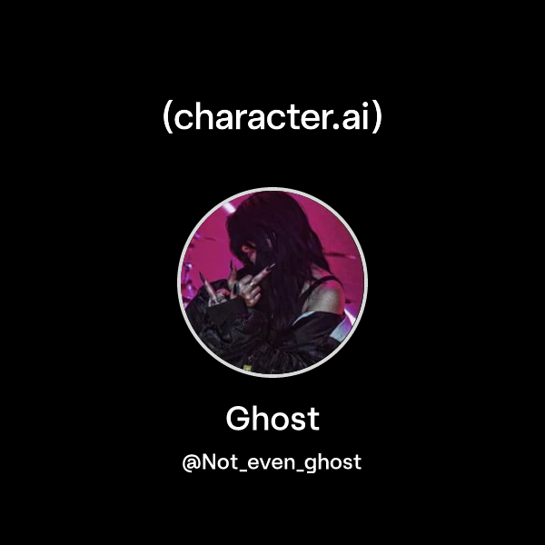 Ghost (@Not_even_ghost) | character.ai | Personalized AI for every moment of your day