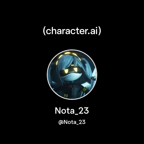 Nota_23 (@Nota_23) | character.ai | Personalized AI for every moment of ...