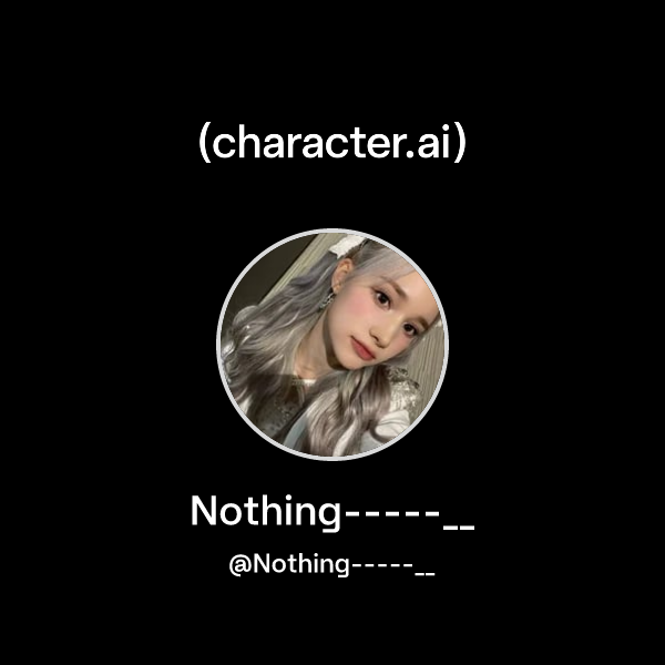 Nothing-----__ (@Nothing-----__) | character.ai | AI Chat, Reimagined ...