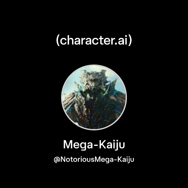 Mega-Kaiju (@NotoriousMega-Kaiju) | character.ai | Personalized AI for ...