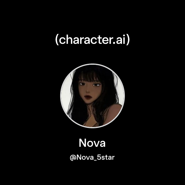 Nova (@Nova_5star) | character.ai | Personalized AI for every moment of ...