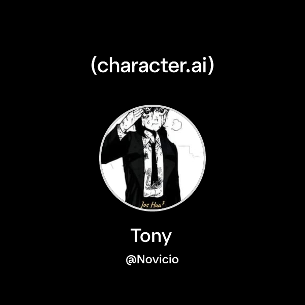 Tony (@Novicio) | character.ai | AI Chat, Reimagined–Your Words. Your ...