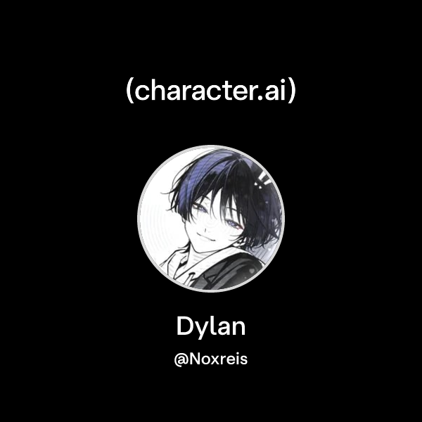 Dylan (@Noxreis) | character.ai | AI Chat, Reimagined–Your Words. Your ...