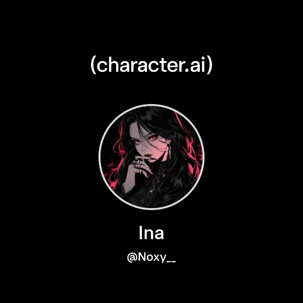 Ina (@Noxy__) | character.ai | AI Chat, Reimagined–Your Words. Your World.